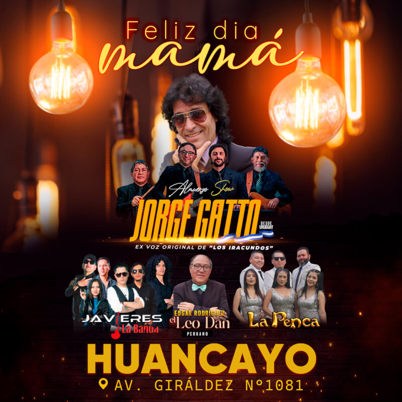 Almuerzo Show "Feliz Día Mamá" con Jorge Gatto y más en Huancayo ...